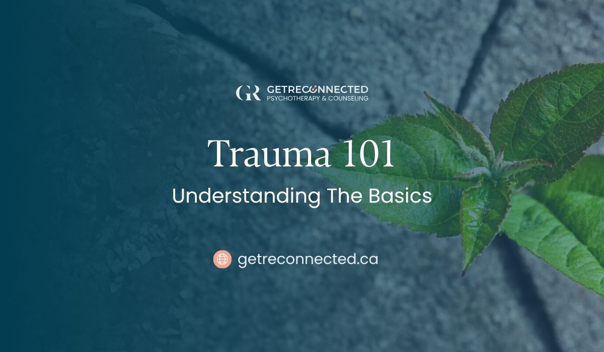 Trauma 101: Understanding The Basics - Get Reconnected - Psychotherapy ... Trauma 101: Understanding The Basics - Get Reconnected - Psychotherapy ...